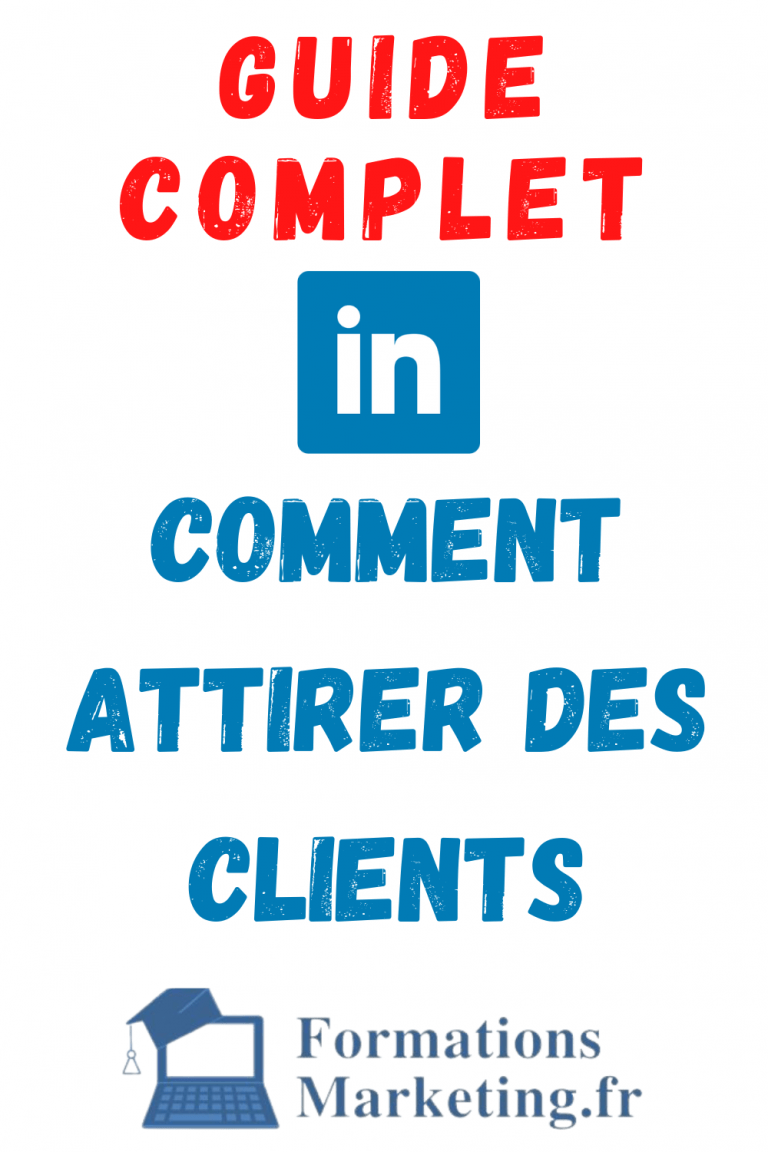 Comment Utiliser LinkedIn Pour Attirer Des Clients : Le Guide Complet - FormationsMarketing.Fr